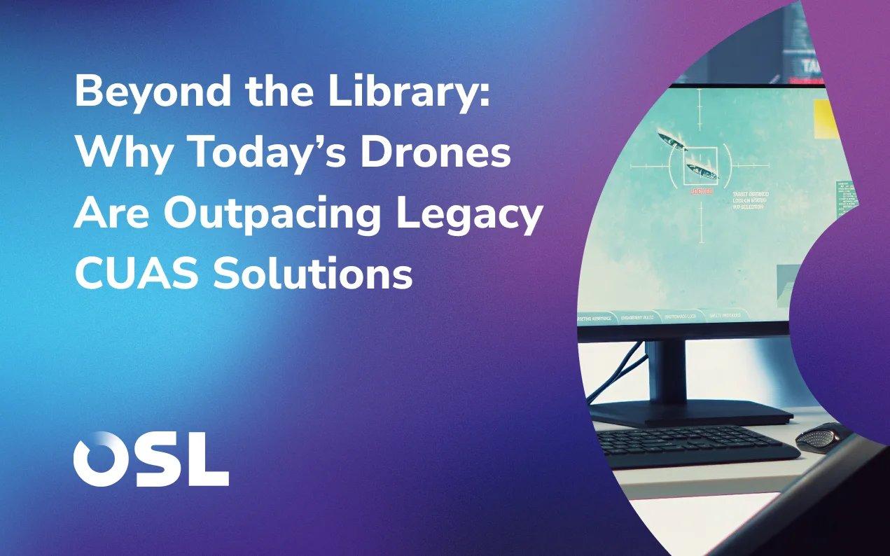 Beyond the Library: Why Today's Drones Outpace Legacy CUAS Solutions | OSL Technology